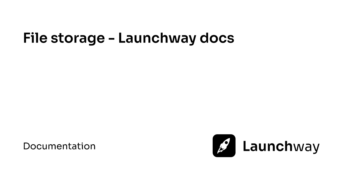 File storage - Launchway docs