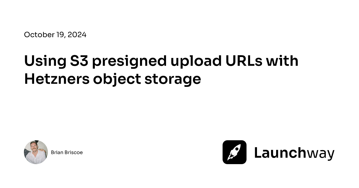 Using S3 presigned upload URLs with Hetzners object storage